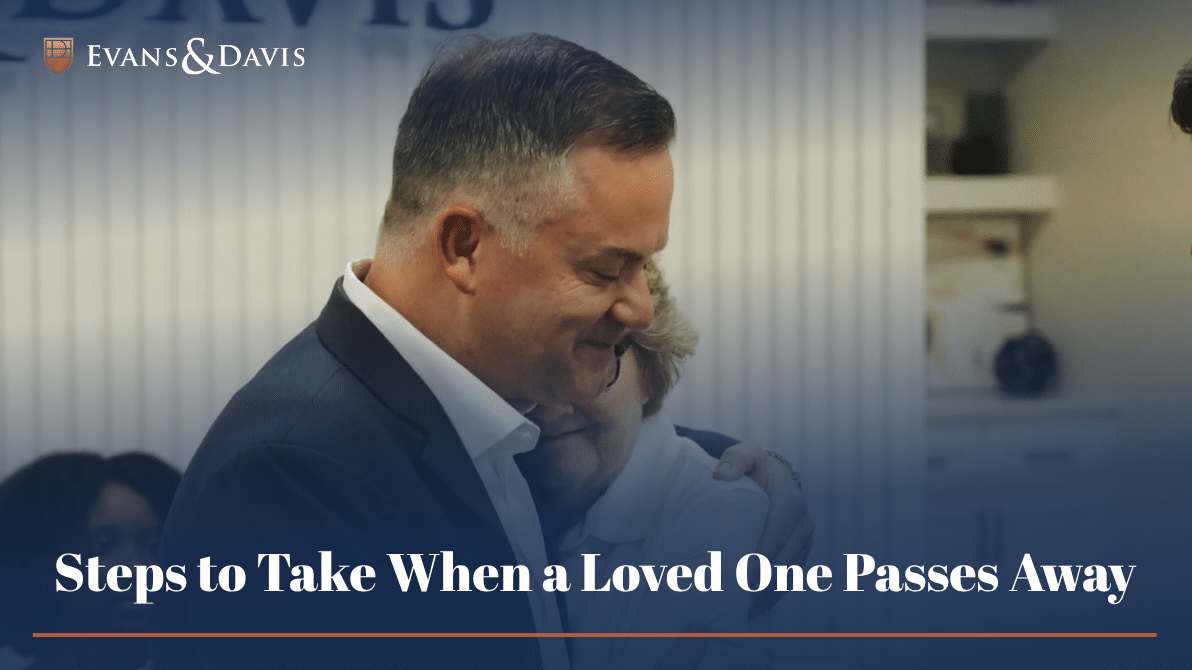 Steps To Take When A Loved One Passes Away Evans Davis